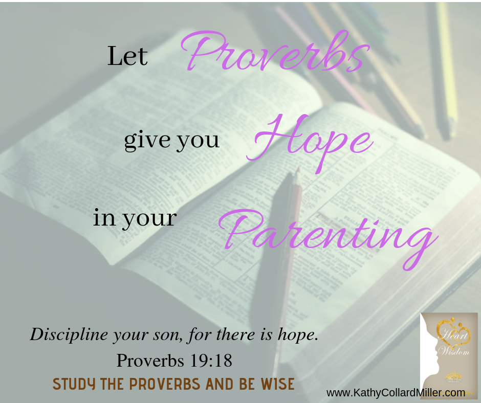 The Book of Proverbs Offers God’s Wisdom for Parenting | Kathy Collard ...